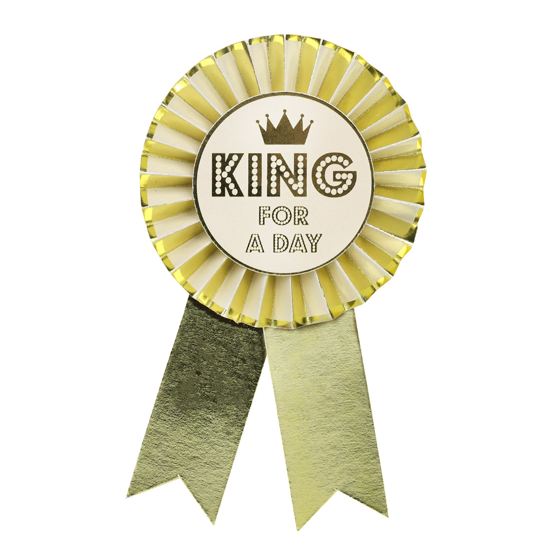 Gold "King For A Day" Birthday Rosette Badge - Talking Tables UK